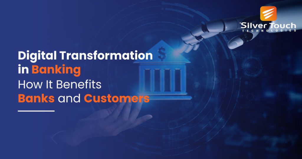 Digital Transformation in Banking- How It Benefits Banks and Customers